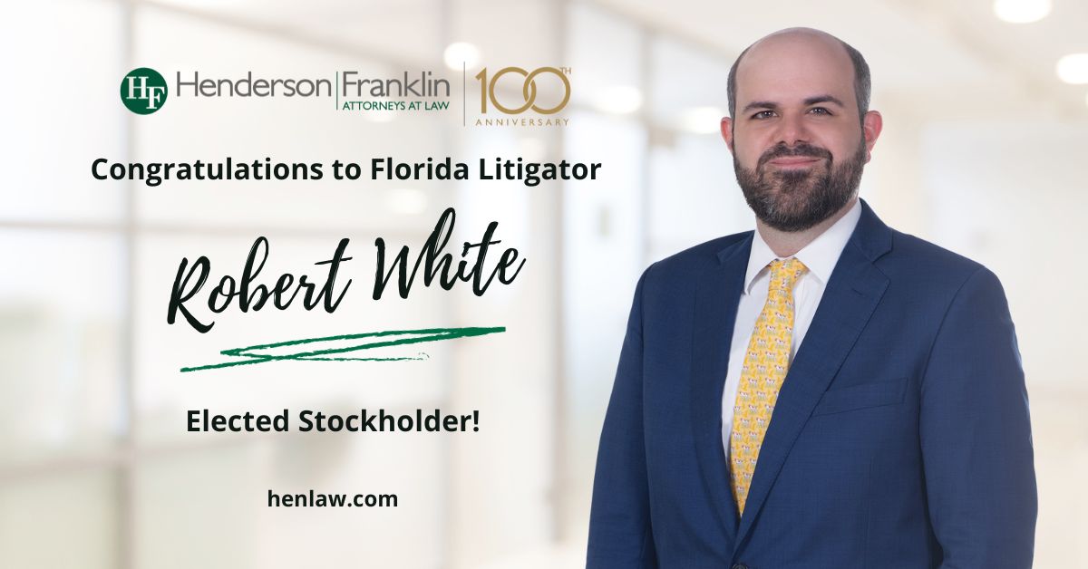 Florida Litigator Robert White Ascends to Stockholder at Henderson ...